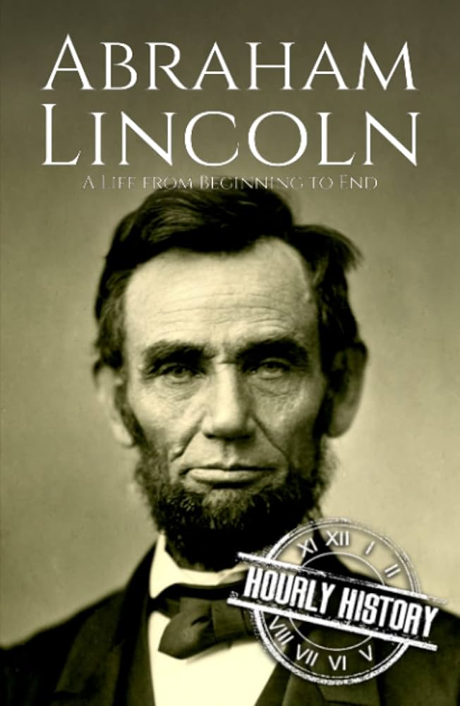 Abraham Lincoln: A Life from Beginning to End (Biographies of US ...