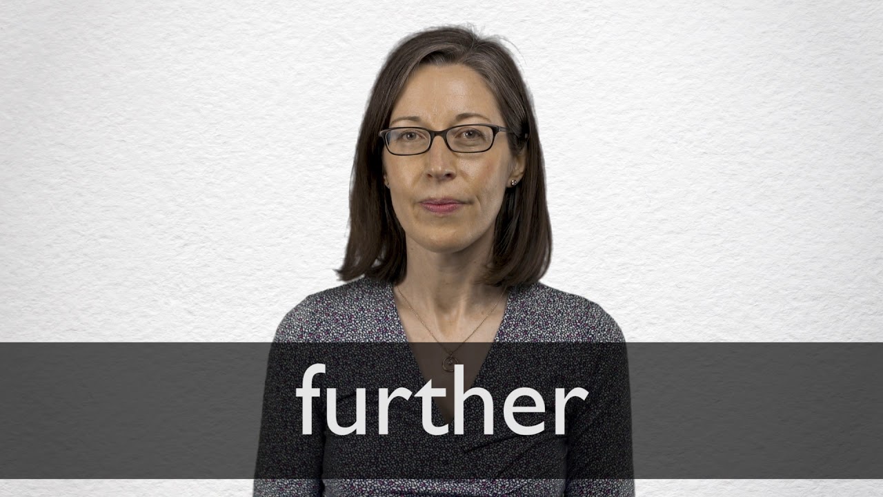 FURTHER Definition und Bedeutung | Collins Englisch Wörterbuch #5578126